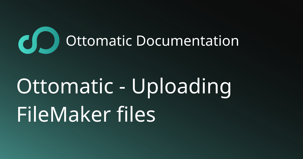 Ottomatic - Uploading FileMaker files
